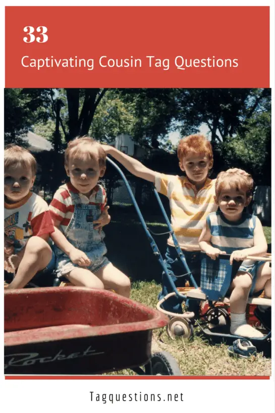 33 Captivating Cousin Tag Questions — Tag Questions