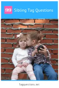 99 Fun and Interesting Sibling Tag Questions — Tag Questions